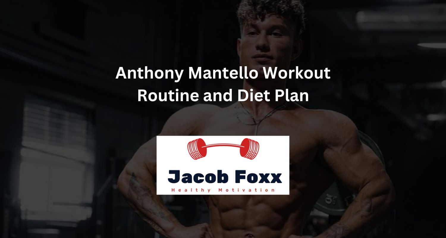 Anthony Mantello Workout Routine and Diet Plan - Explained