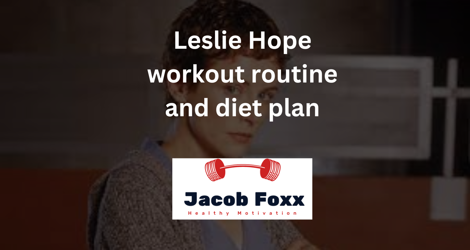 Leslie Hope workout routine and diet plan - Explained