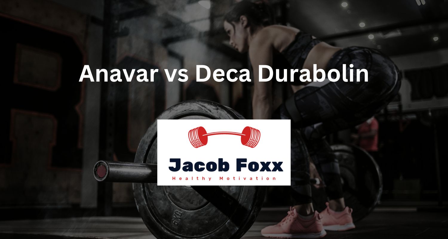 Anavar vs Deca Durabolin: Which is Better?