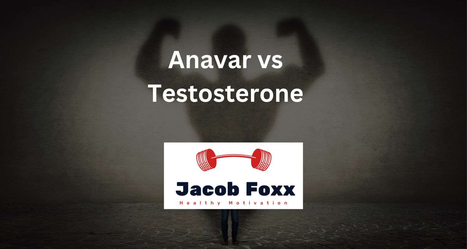Anavar vs Testosterone: Which is Better?