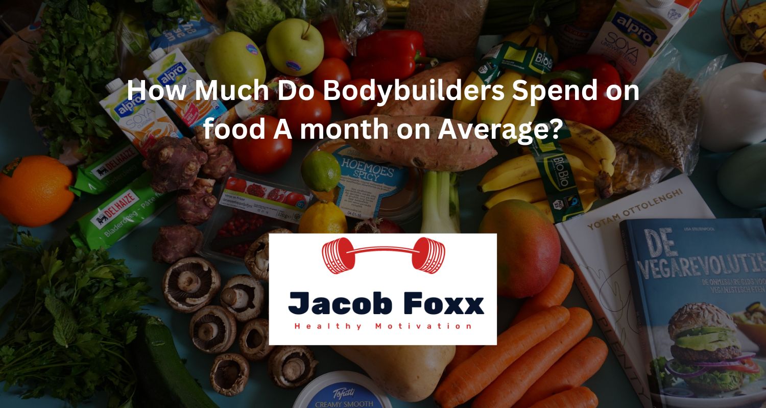 how-much-do-bodybuilders-spend-on-food-a-month-on-average