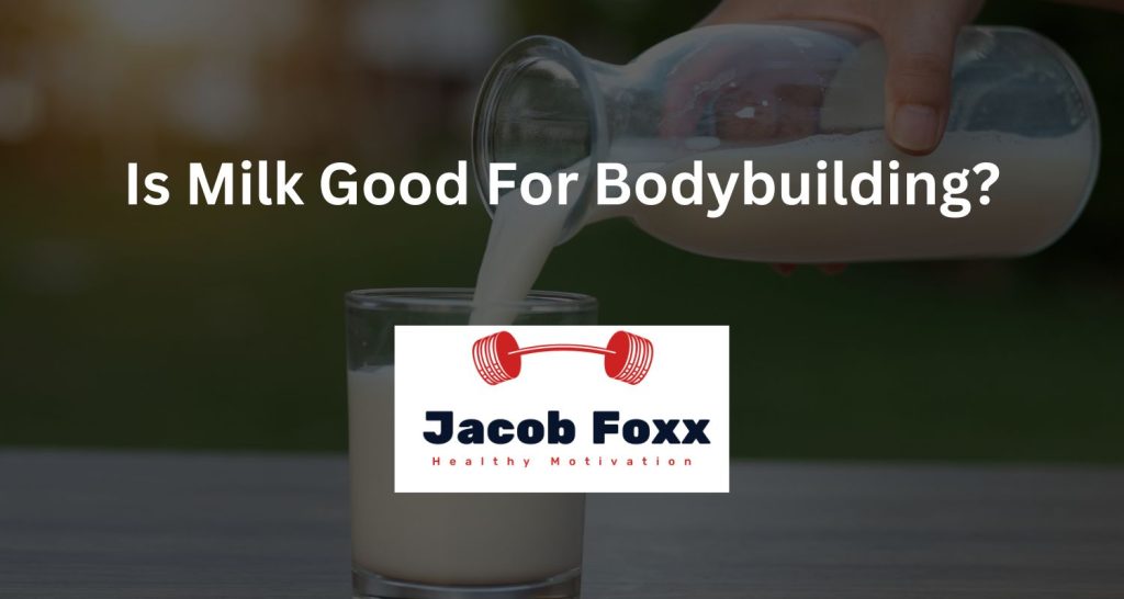 Is Milk Good For Bodybuilding 