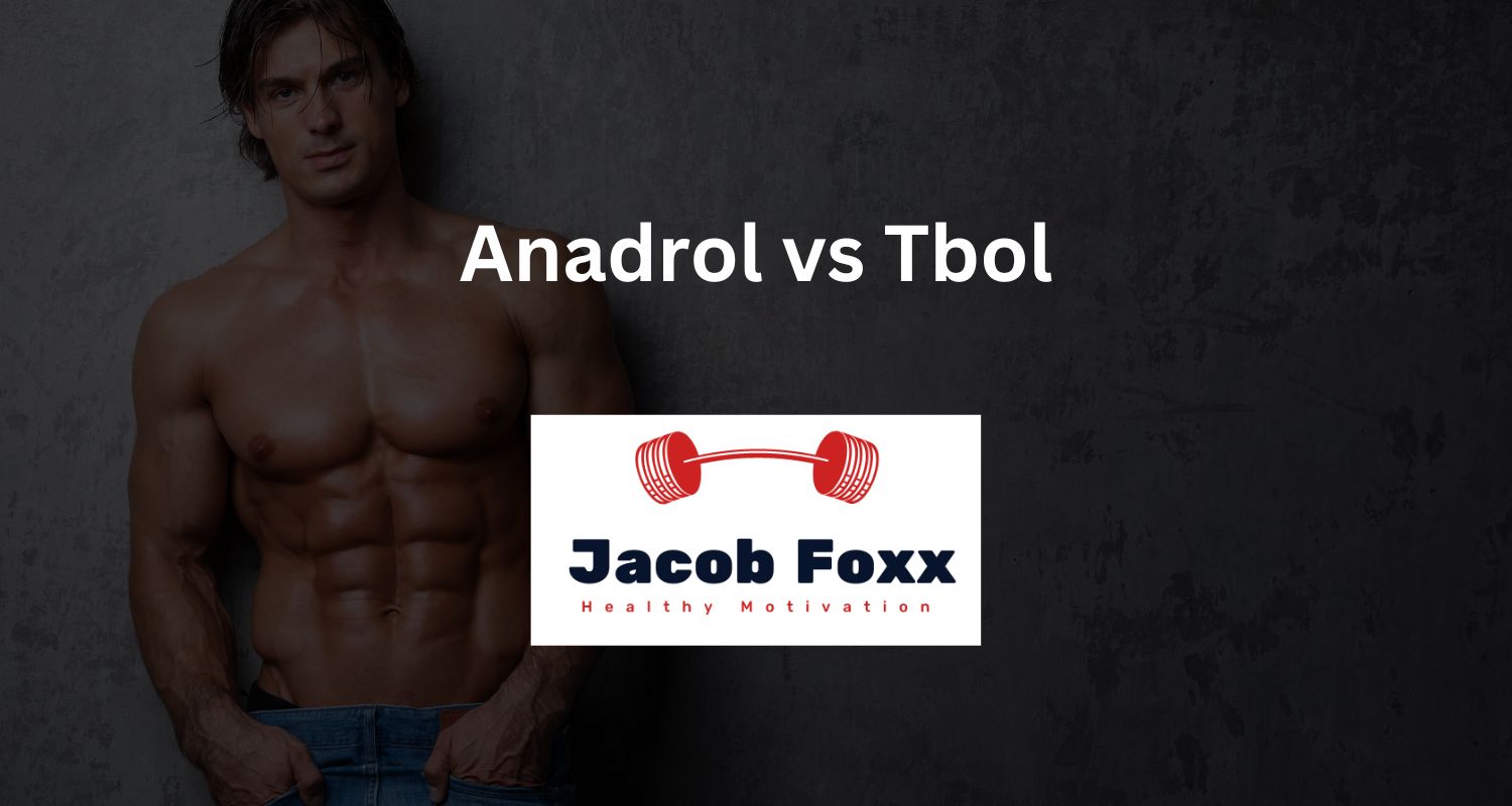Anadrol vs Tbol - Which Is Stronger For Muscle Gains?